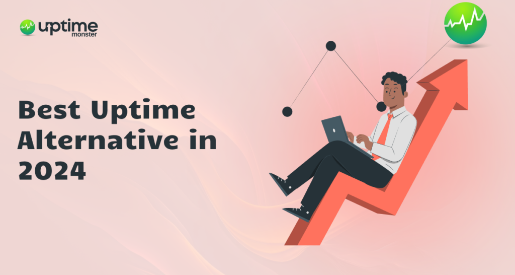 7 Best Uptime Alternative in 2024 - UptimeMonster