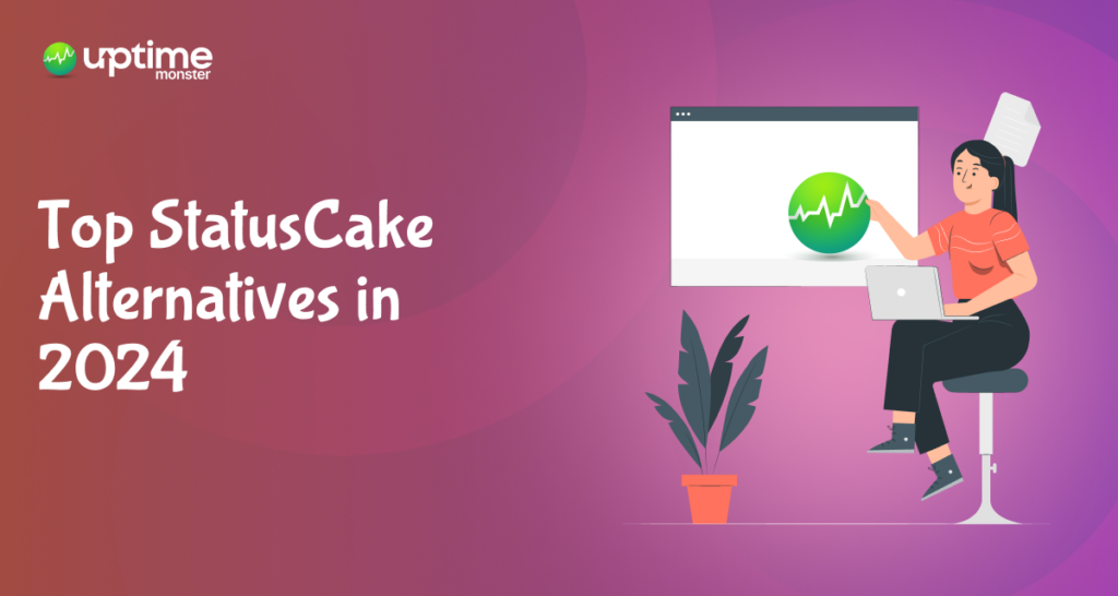 Top 8 StatusCake Alternative in 2024 - UptimeMonster